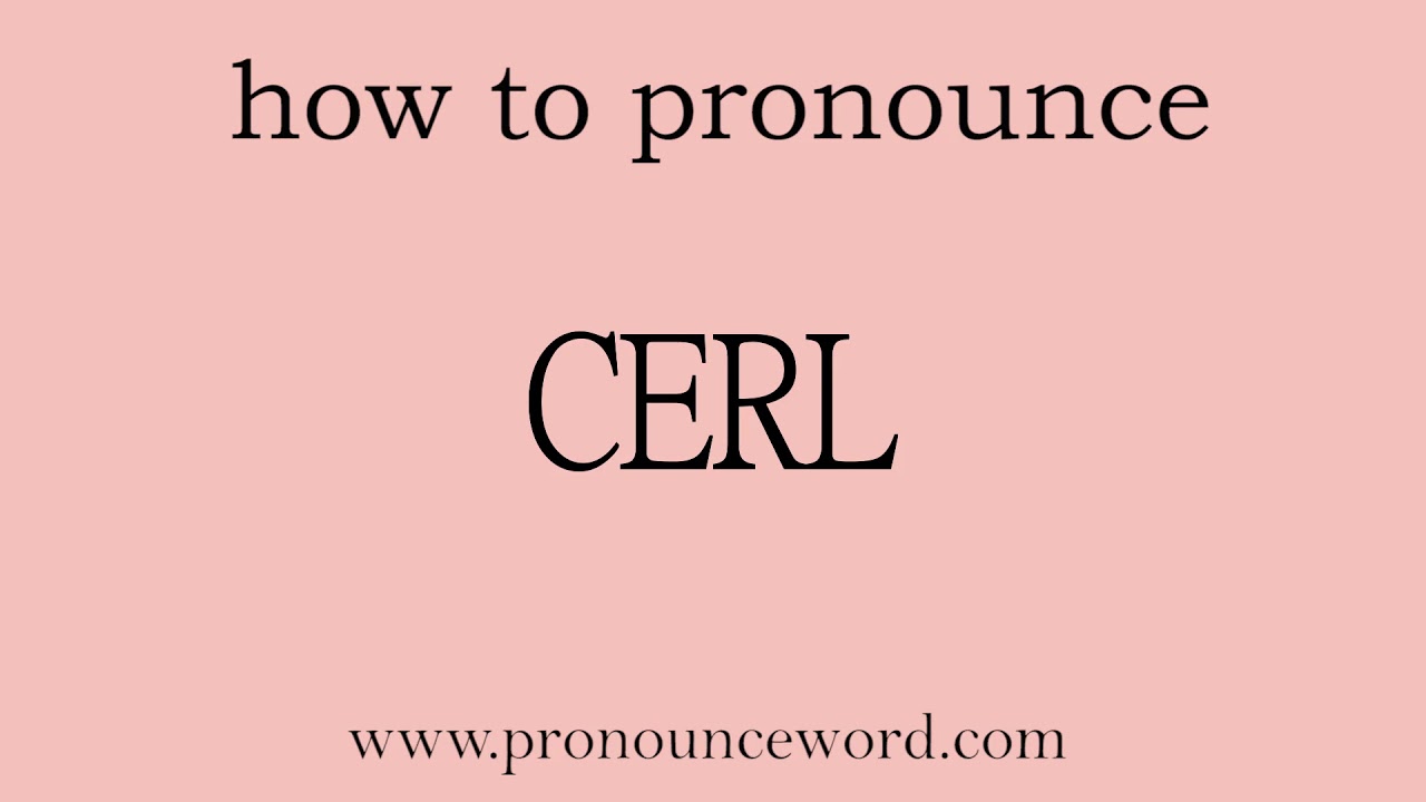 how to pronounce the english word CERL. - YouTube