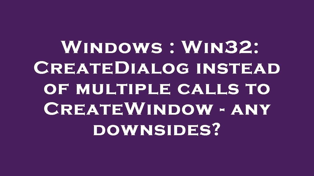 Windows : Win32: CreateDialog instead of multiple calls to CreateWindow ...