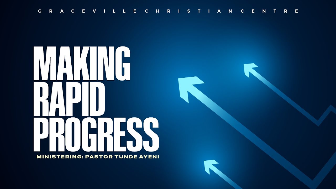MAKING RAPID PROGRESS || PASTOR TUNDE AYENI - YouTube
