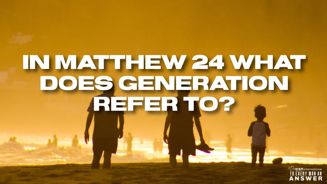 In Matthew 24 What Does Generation Refer To? - YouTube