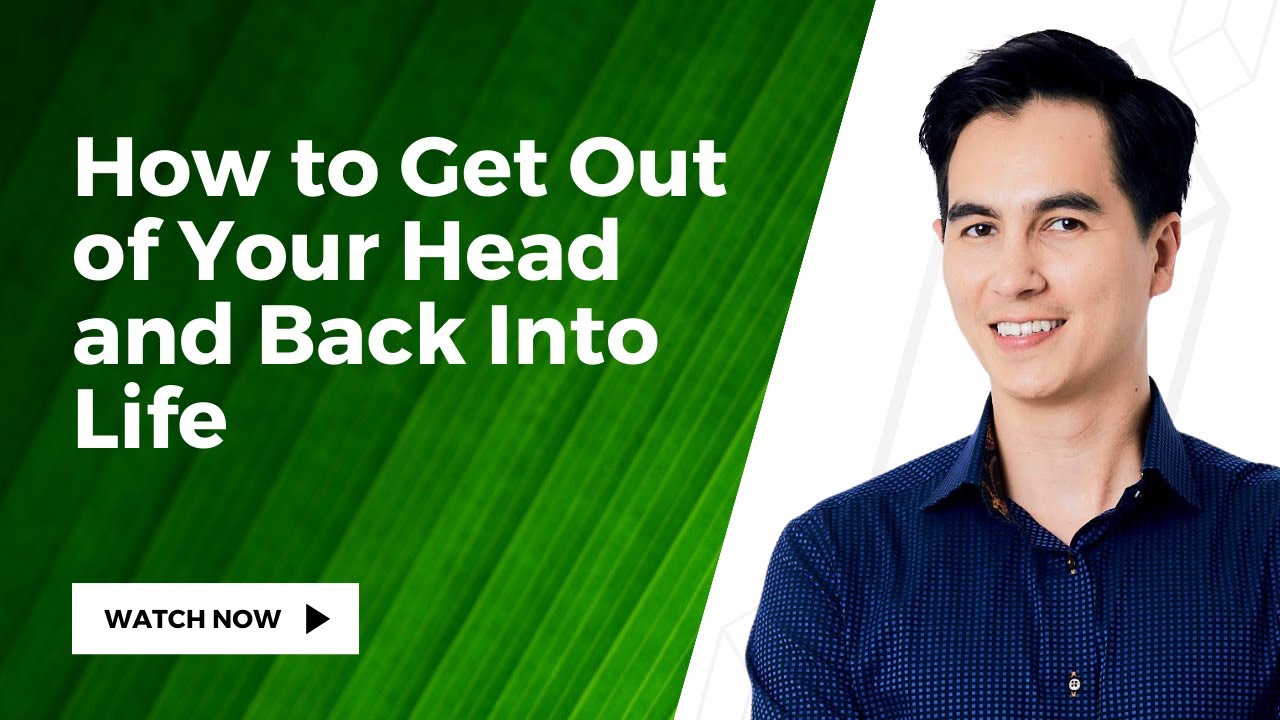 How to Get of Your Head And Back Into Life - YouTube