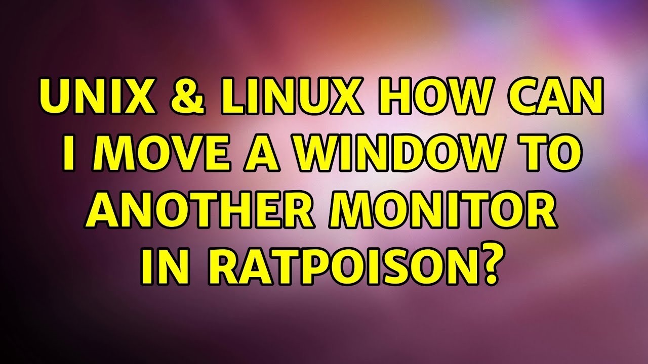 Unix & Linux: How can I move a window to another monitor in ratpoison ...