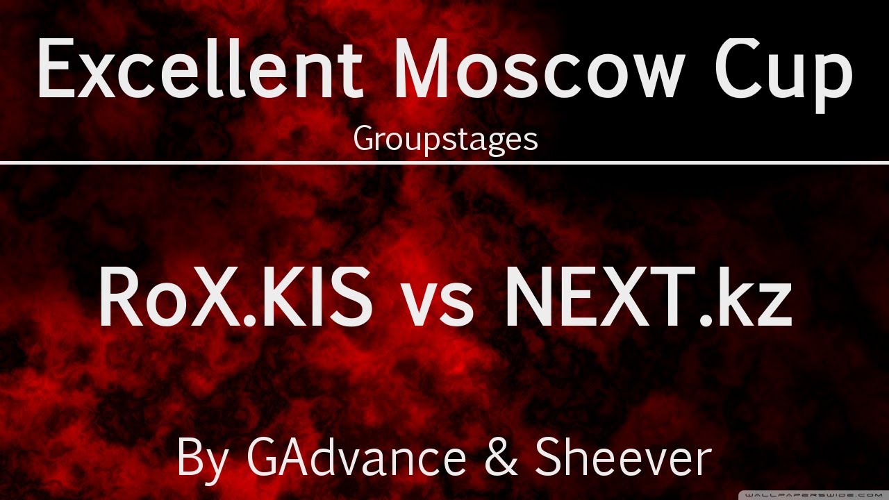 RoX.KIS vs NEXT.kz - Excellent Moscow Cup - YouTube