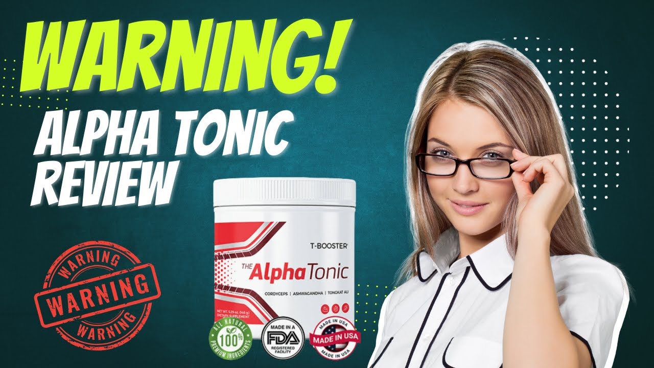 ALPHA TONIC - Reviewing Alpha Tonic Supplement - (⚠️WARNING FOR 2024!⚠️) - Alpha Tonic ...