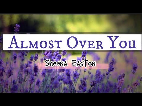 Almost Over You - Sheena Easton (Lyrics) - YouTube