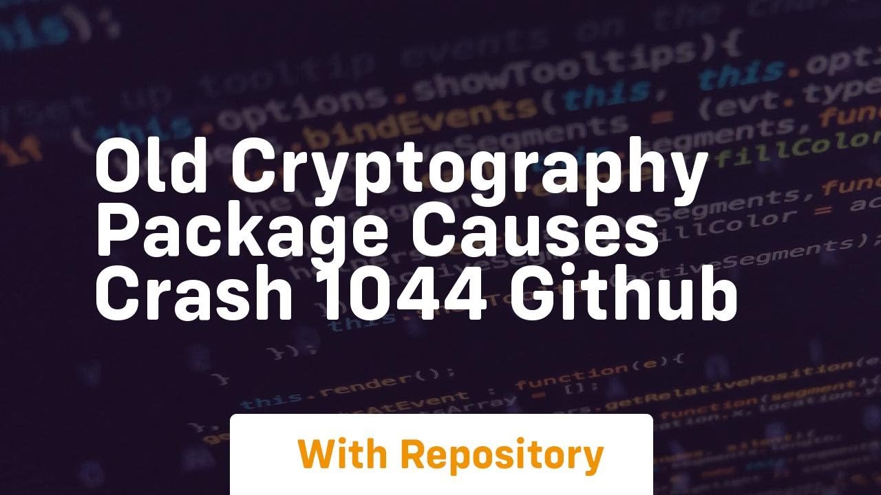 old cryptography package causes crash 1044 github - YouTube