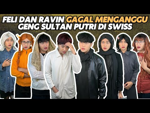 FELI DAN RAVIN GAGAL MENGANGGU GENG SULTAN PUTRI DI SWISS