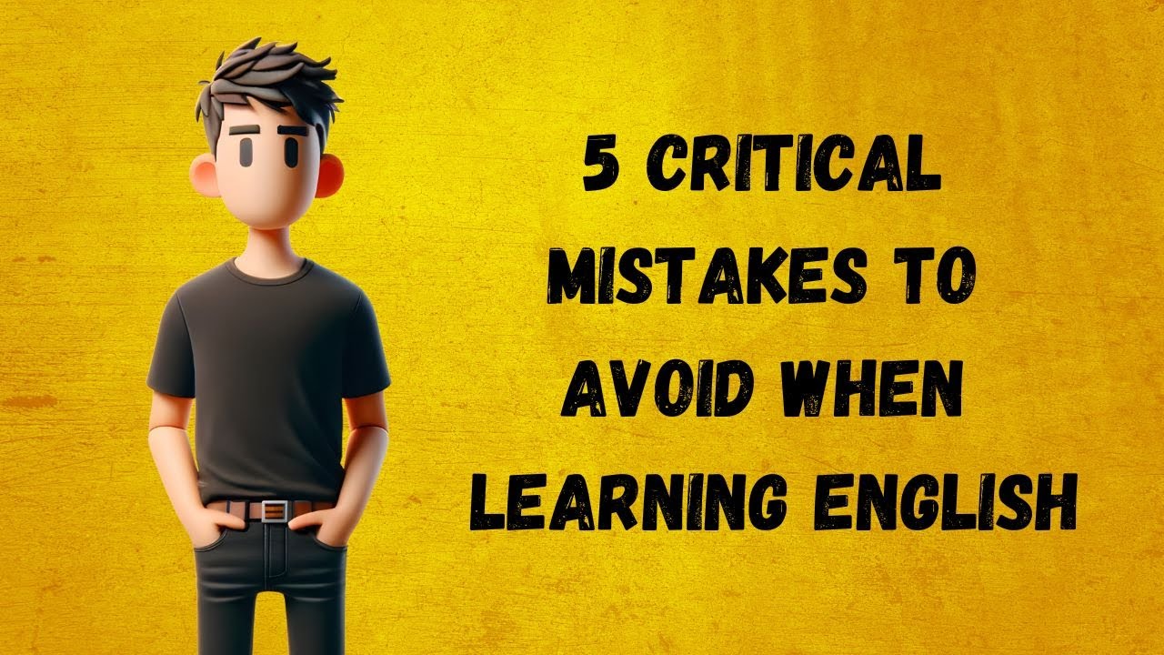 5 Critical Mistakes to Avoid When Learning English - YouTube