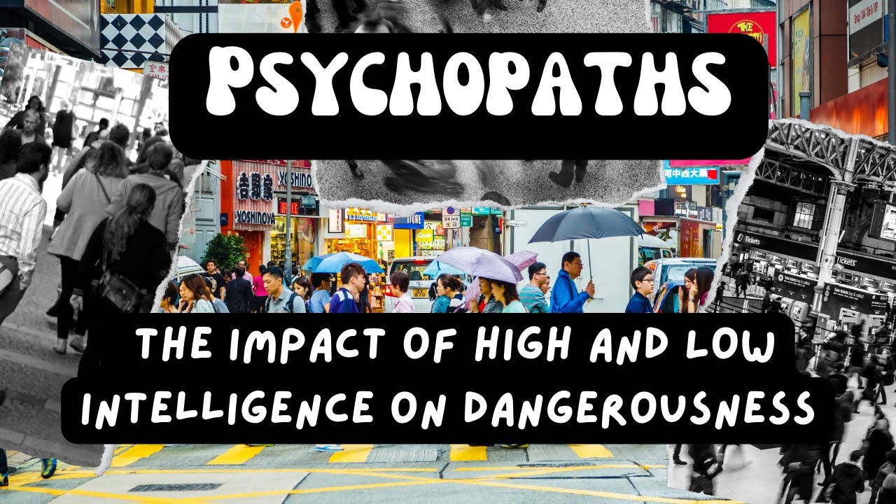 Psychopaths: Dangerousness of High and Low Intelligence: Impact ...