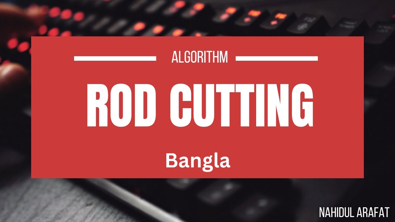 Rod Cutting (Algorithm ) - Nahidul Arafat - YouTube
