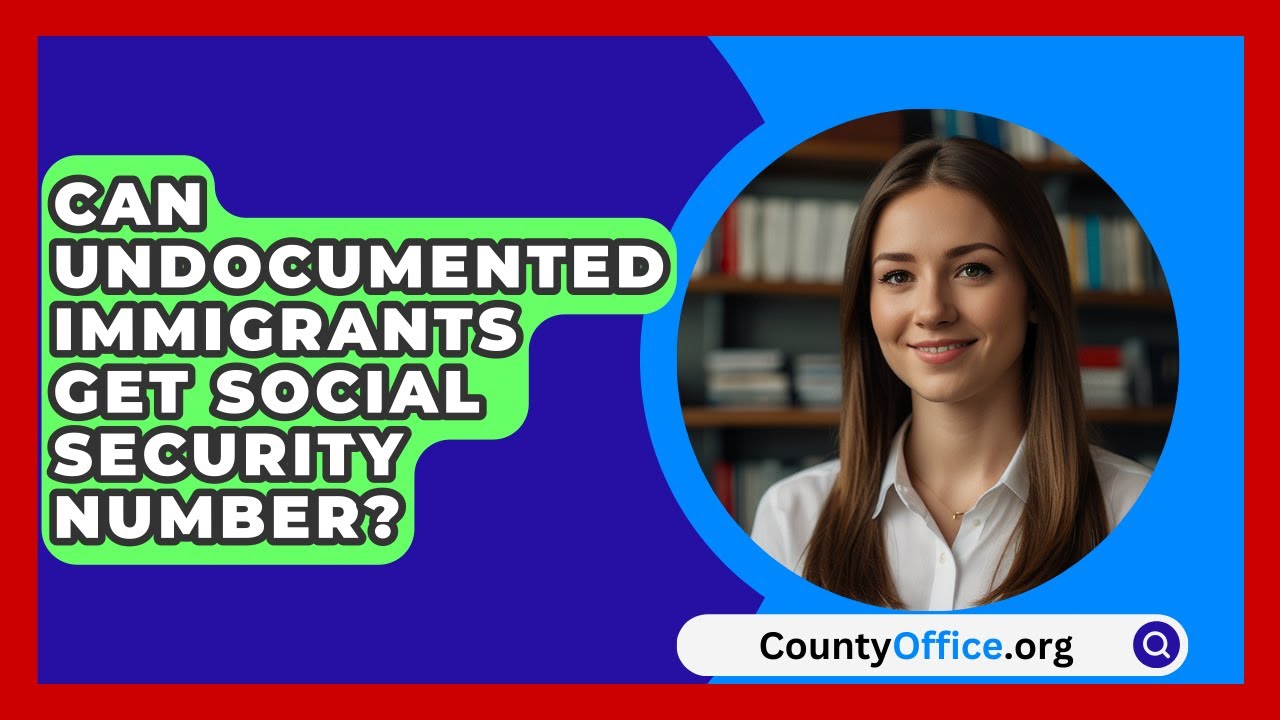 Can Undocumented Immigrants Get Social Security Number? - CountyOffice ...