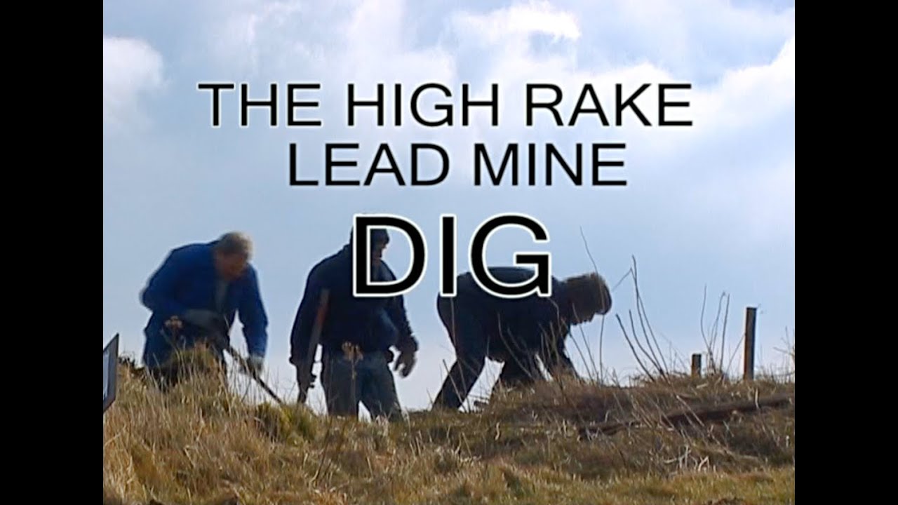 The High Rake Lead Mine Dig: Reclaiming A Legacy - YouTube