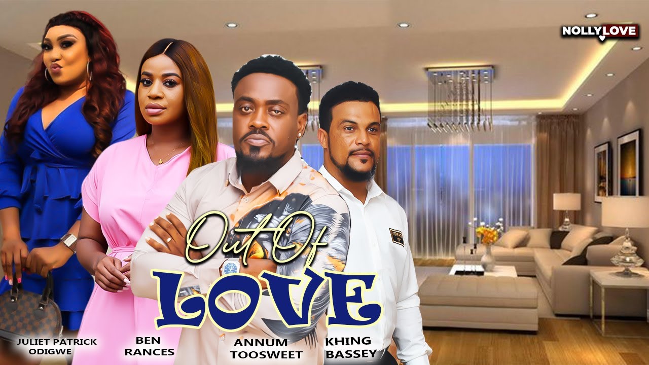 OUT OF LOVE || ANNUM TOOSWEET, BEN FRANCES, KHING BASSEY, JEULIET-2023 ...