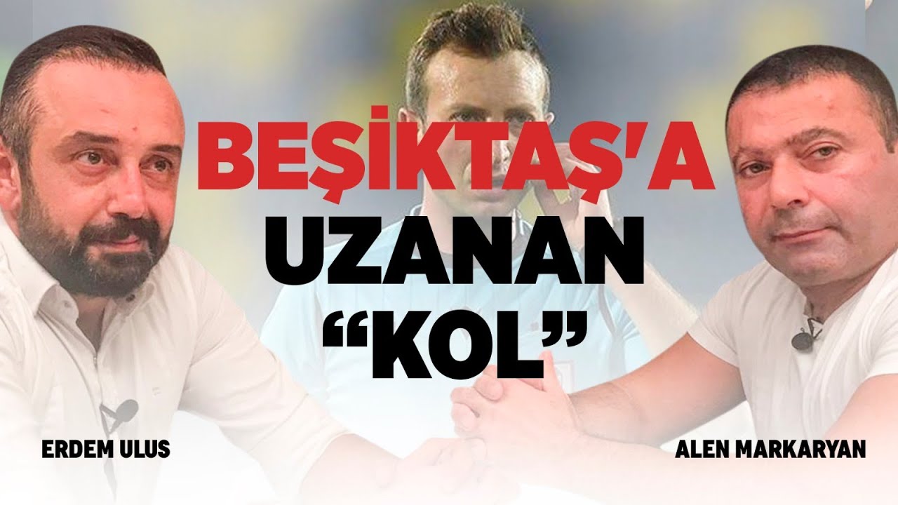 Beşiktaş'a Uzanan "Kol" | Erdem Ulus - Alen Markaryan l Aleni TV - YouTube