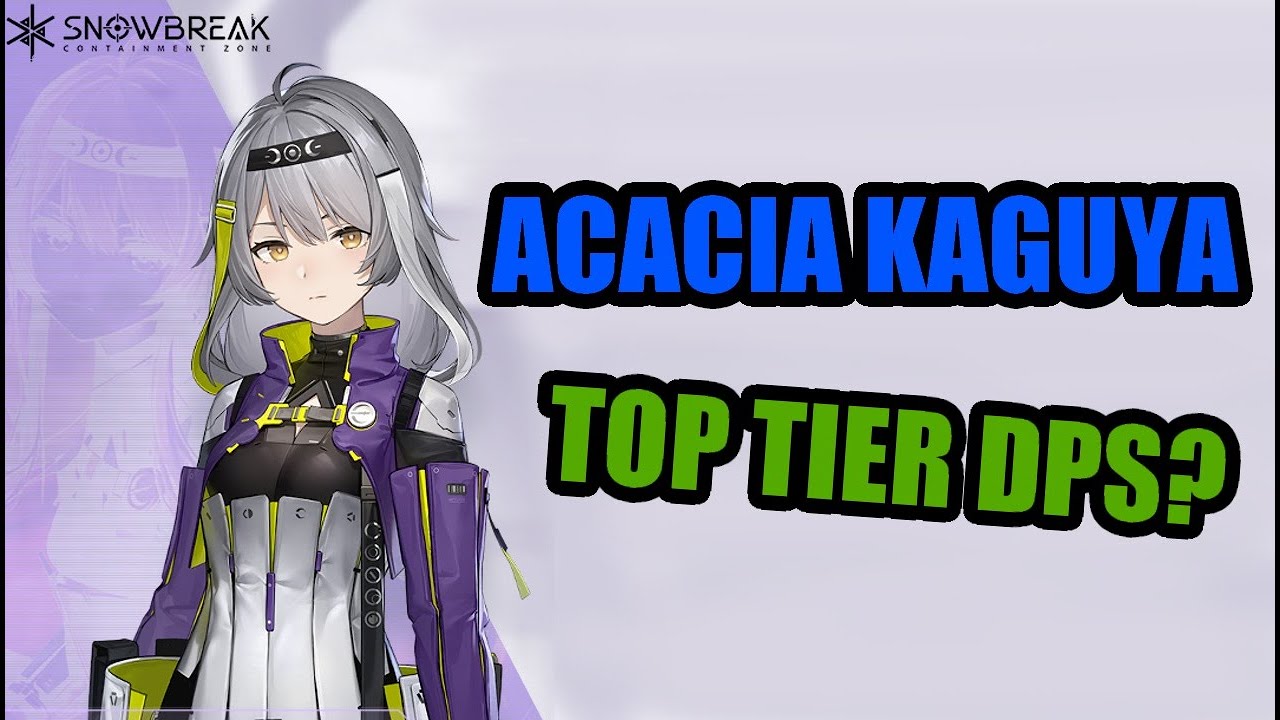 Is ACACIA KAGUYA really that TOP TIER? | SNOWBREAK CONTAINMENT ZONE ...