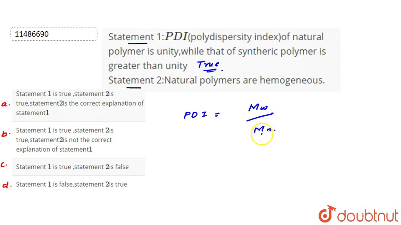Statement 1:`PDI`(polydispersity index)of natural polymer is unity ...