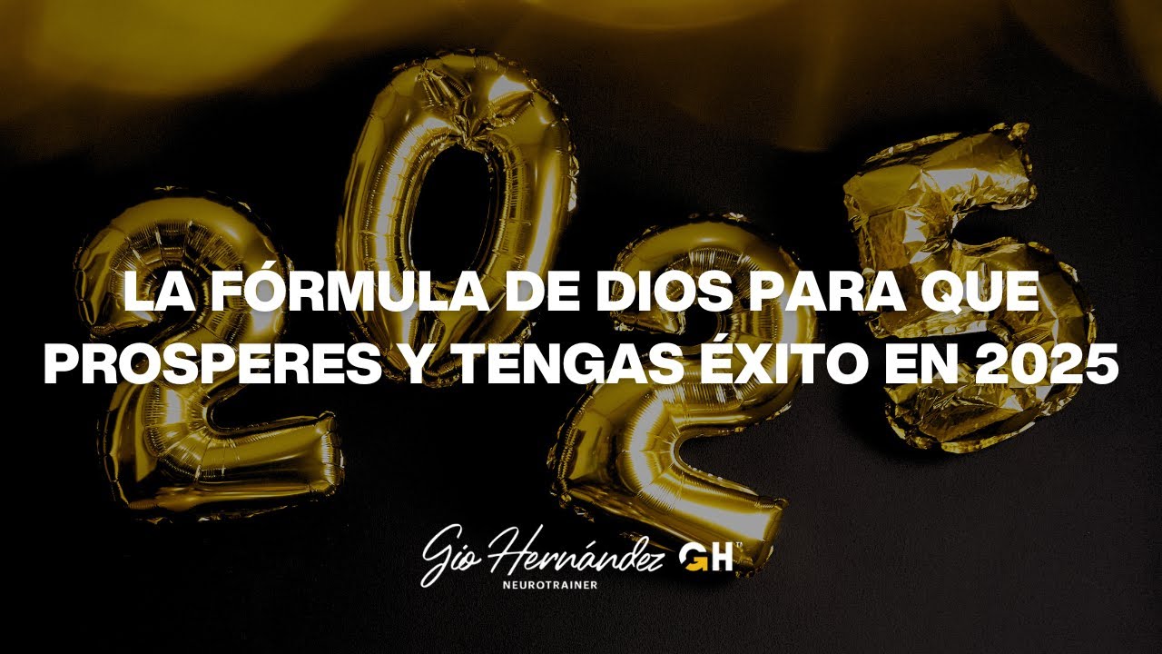 LA FÓRMULA DE DIOS PARA QUE PROSPERES Y TENGAS ÉXITO EN 2025 | GIO ...