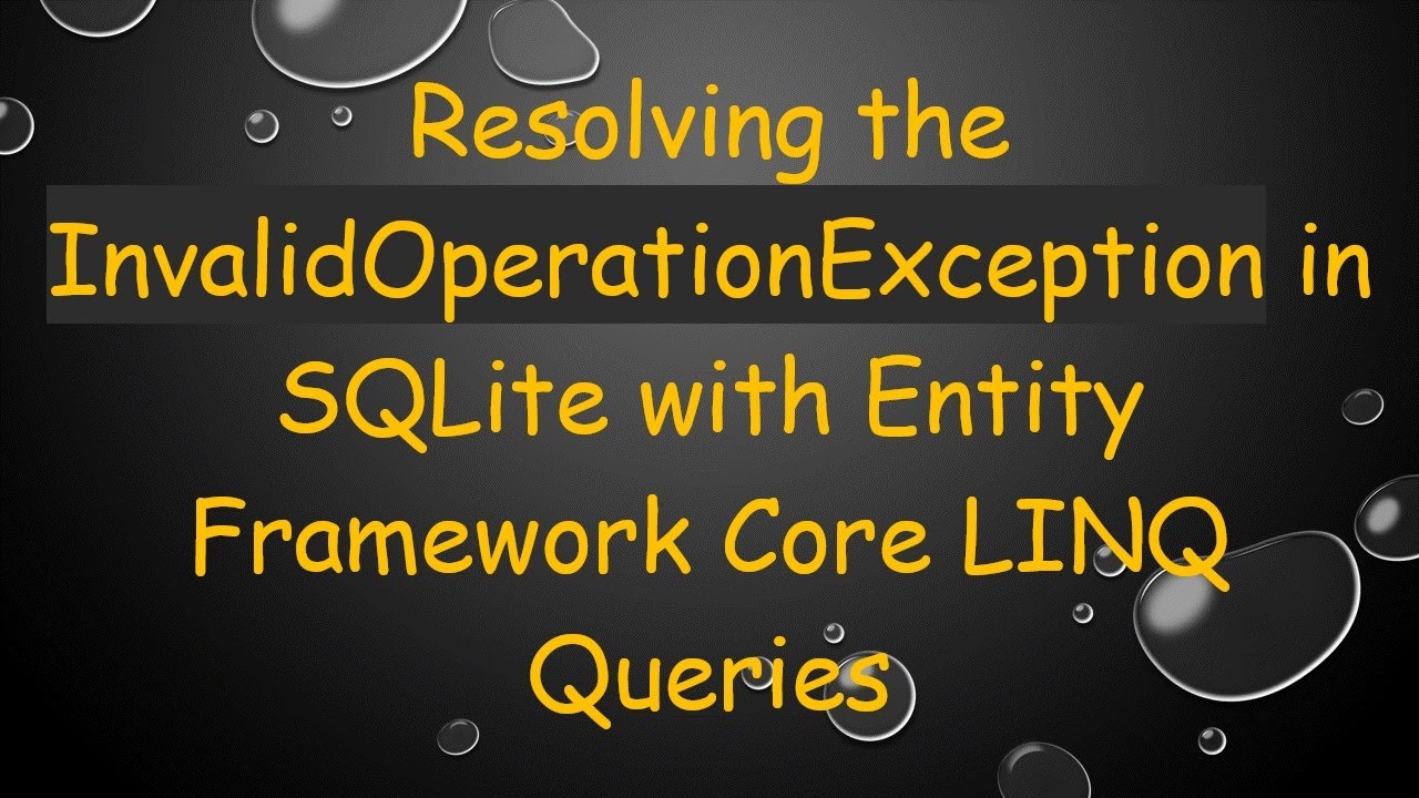 Resolving the InvalidOperationException in SQLite with Entity Framework Core LINQ Queries - YouTube