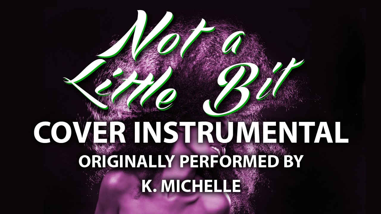 Not a Little Bit (Cover Instrumental) [In the Style of K. Michelle ...