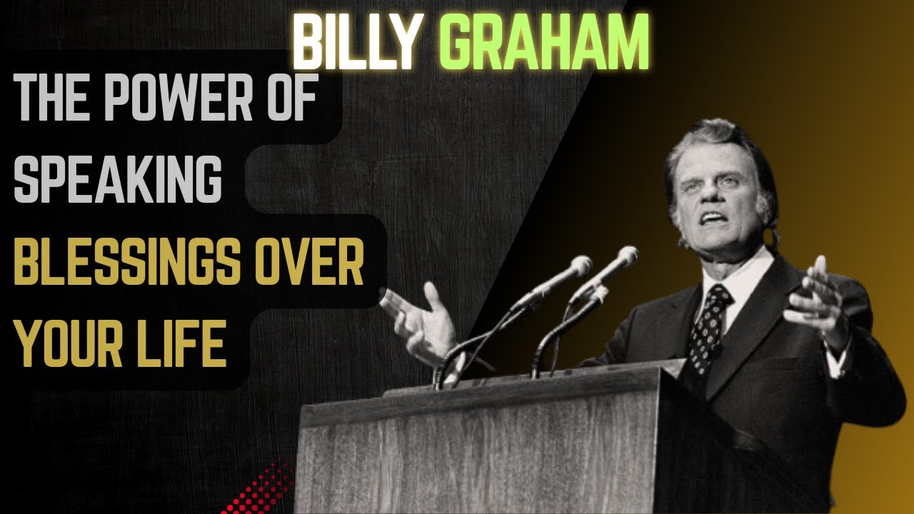 The Power of Speaking Blessings Over Your Life | Billy Graham ...