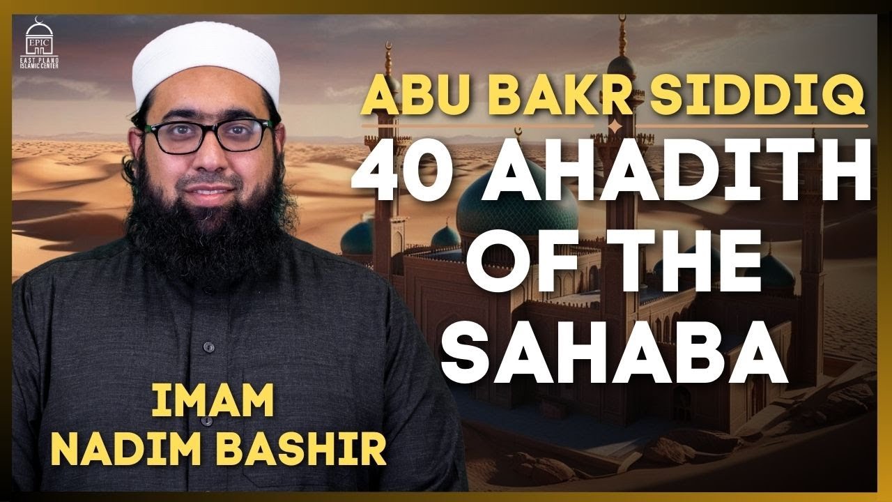 Abu Bakr Siddiq | 40 Hadith of the Sahaba | Imam Nadim Bashir - YouTube
