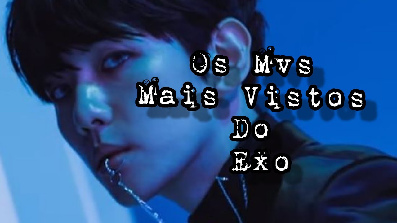( Top 15 ) Os Mvs Mais Vistos Do Exo - YouTube