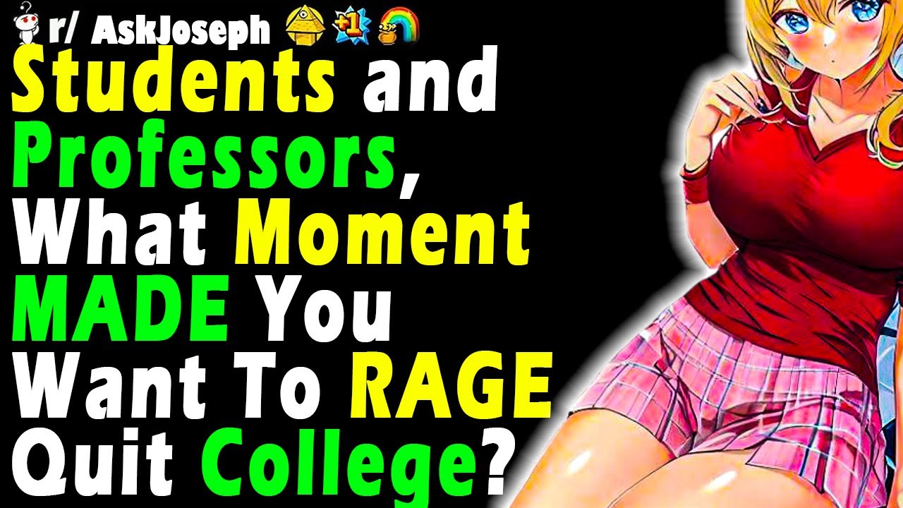 Students and Professors, What Moment MADE You Want To RAGE Quit College ...