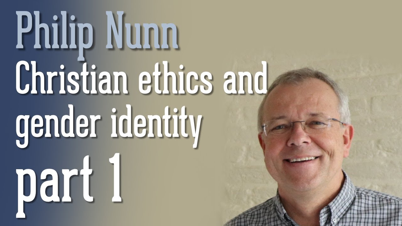 Christian ethics and gender identity, part 1 – Philip Nunn (2021-02-25 ...