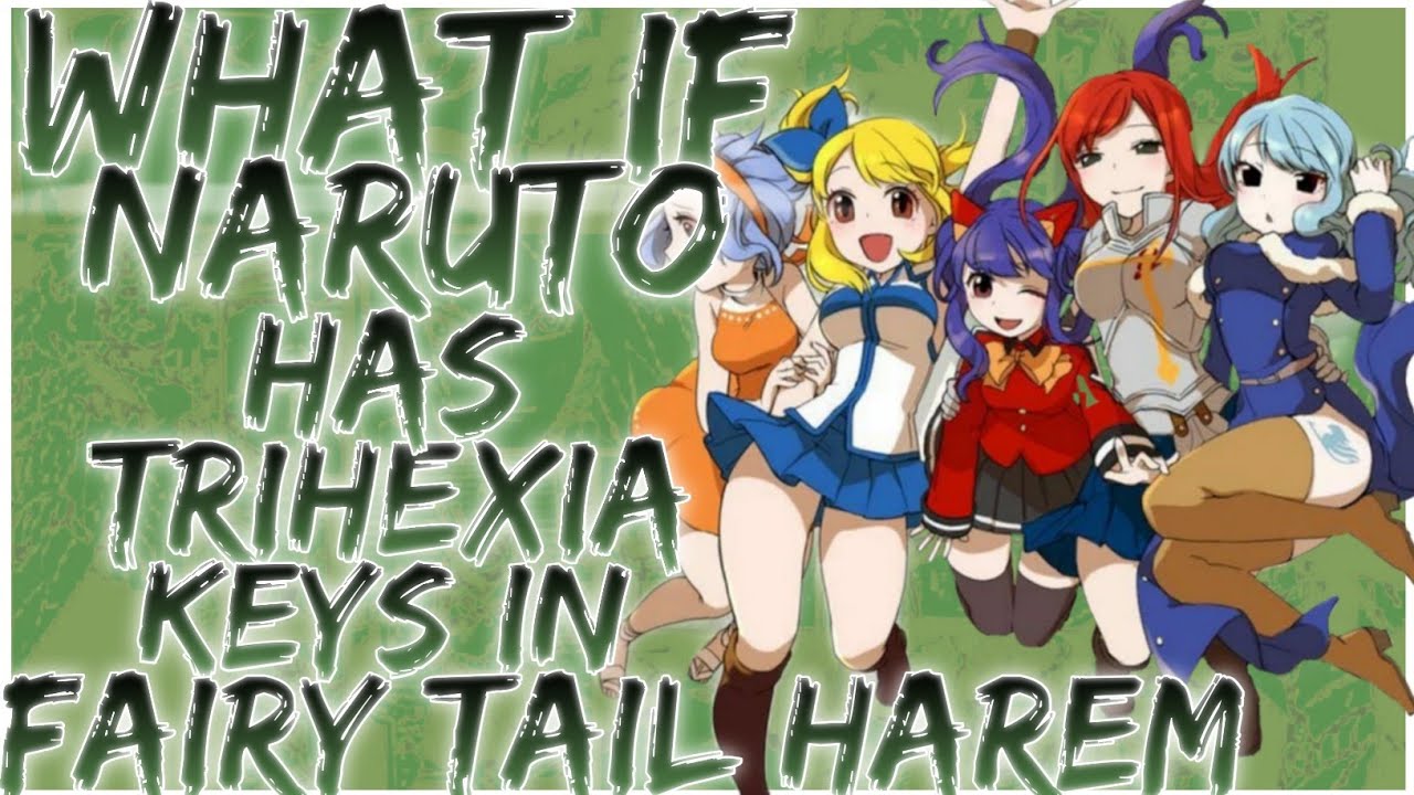 what if naruto has trihexia keys in fairy tail harem - YouTube