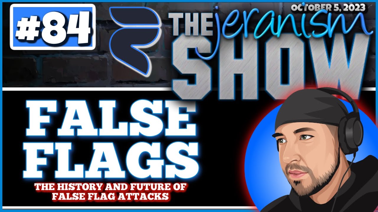 The jeranism Show #84 - The History and Future of False Flags - LIVE ...