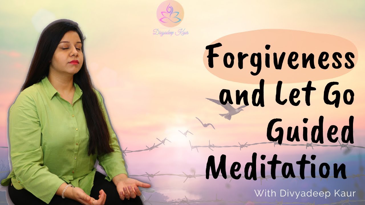 Forgiveness and Let Go Guided Meditation: Learning to Forgive Yourself ...