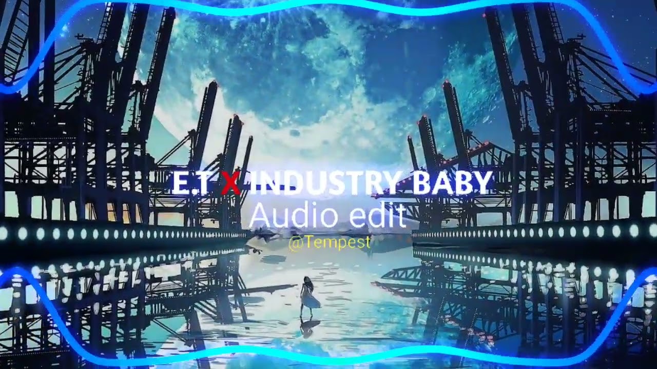 E.T X Industry baby - audio edit (Tempest) - YouTube