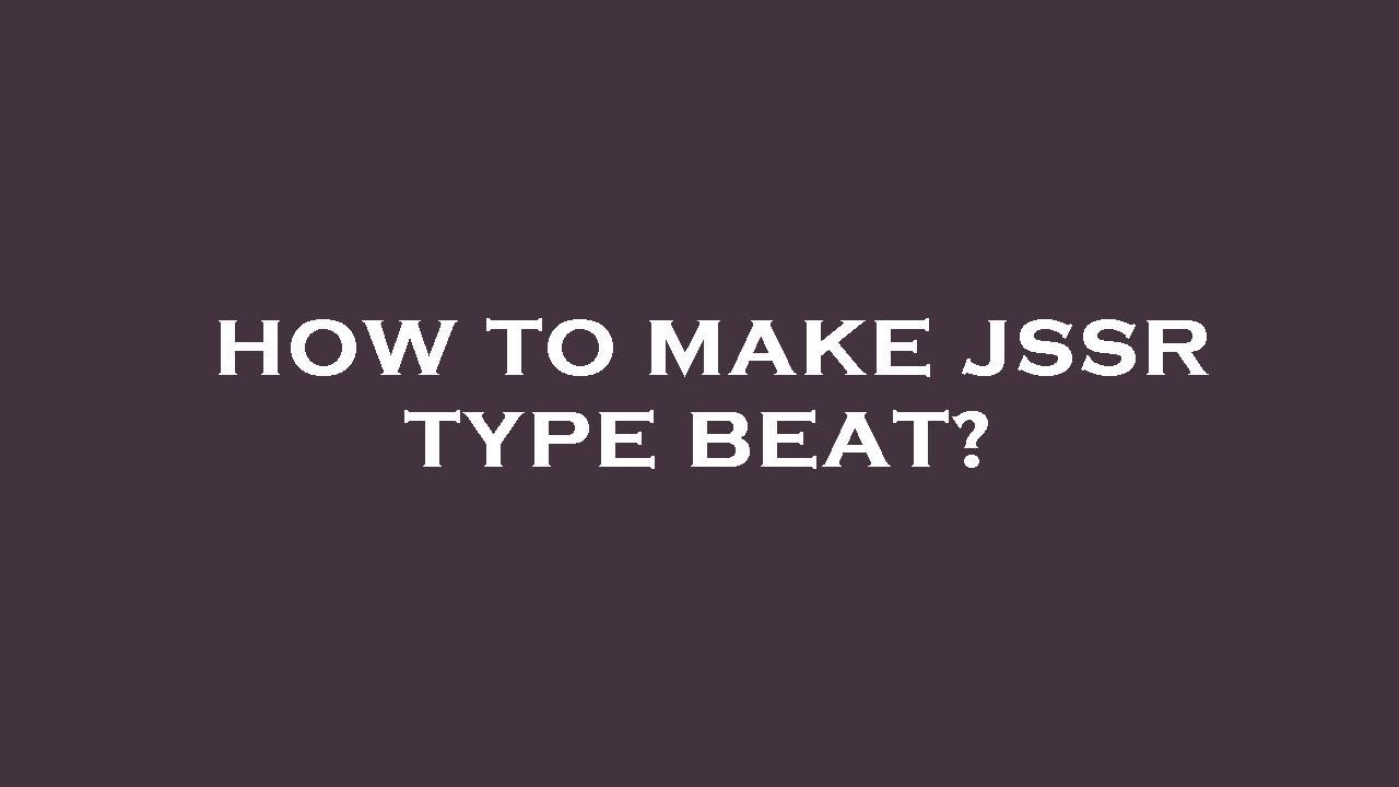 How to make jssr type beat? - YouTube