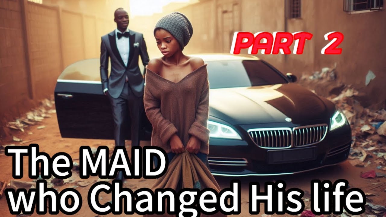 PART 2 | How a Poor Maid Who Was Thrown out of The House Met a ...