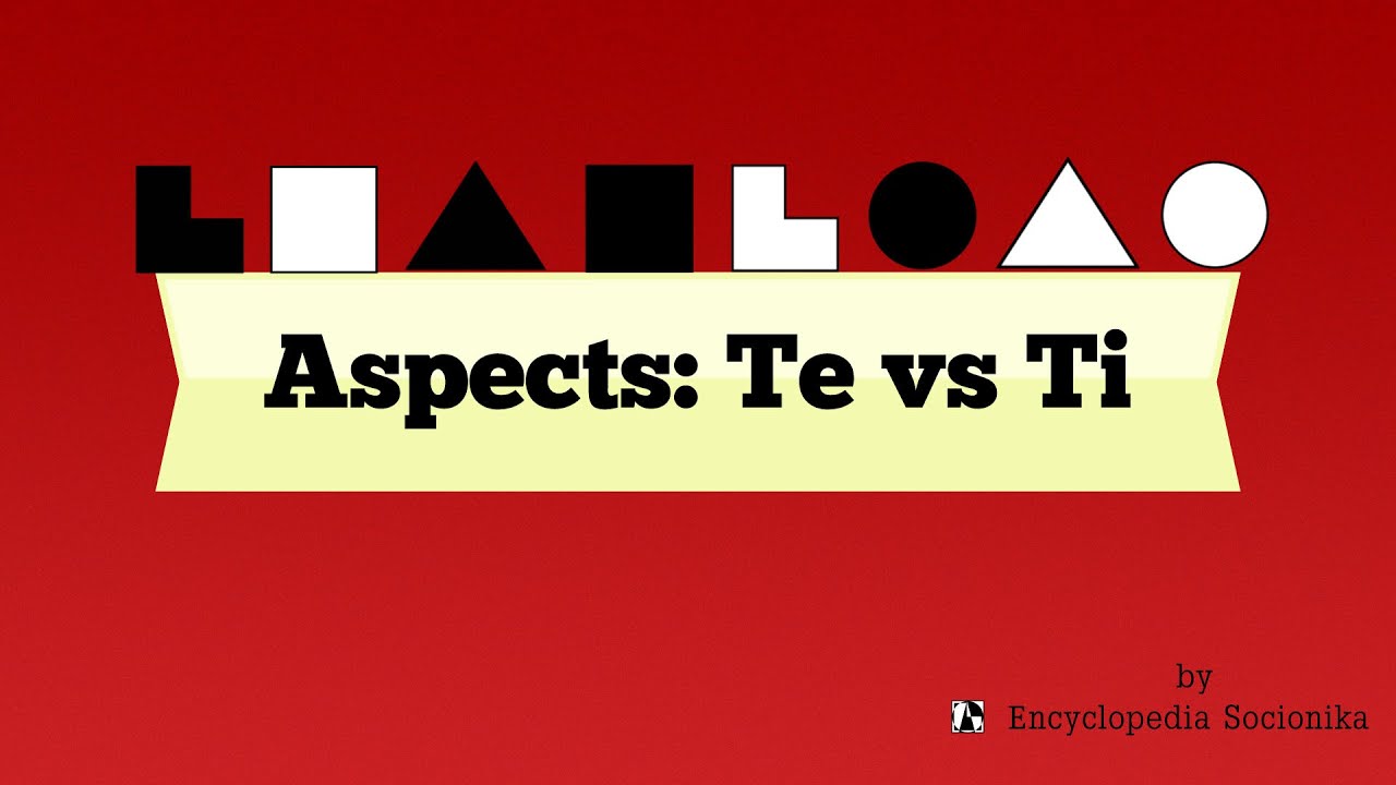 Bite-sized Socionics: Socionics Aspects - Te vs Ti - YouTube