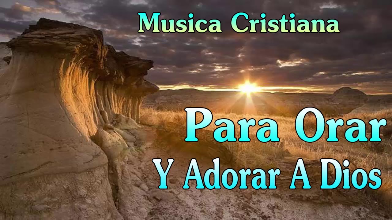 Música De Adoración Cristiana Para Orar Y Adorar A Dios Youtube Music