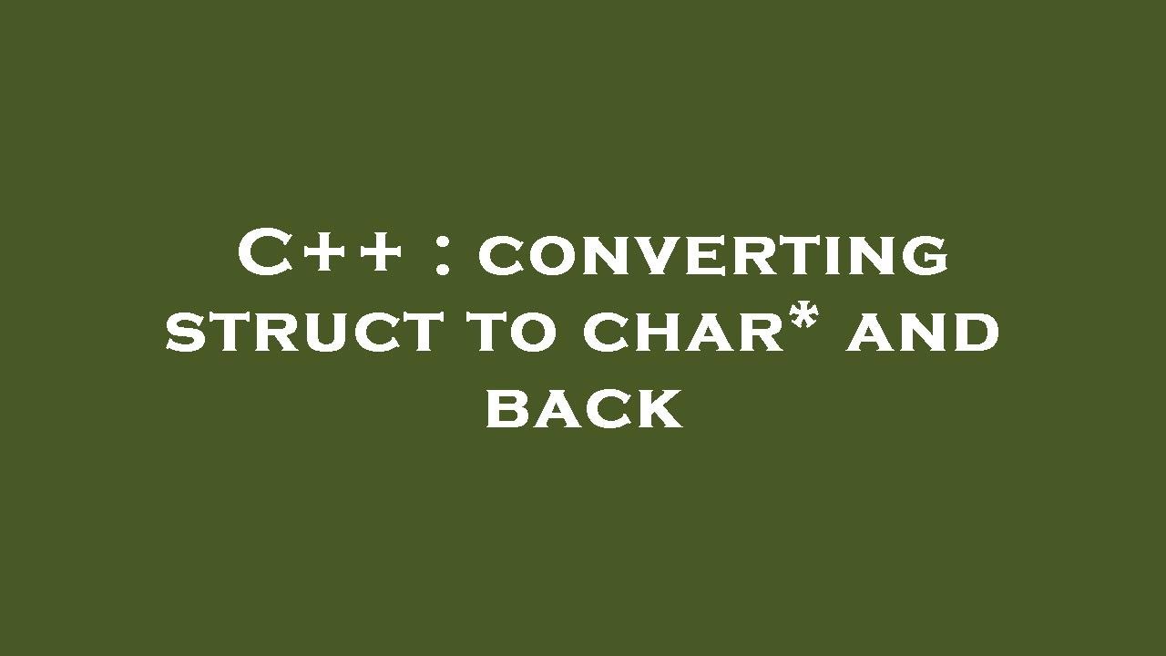 C Converting Struct To Char And Back YouTube C Converting Struct To Char And Back YouTube