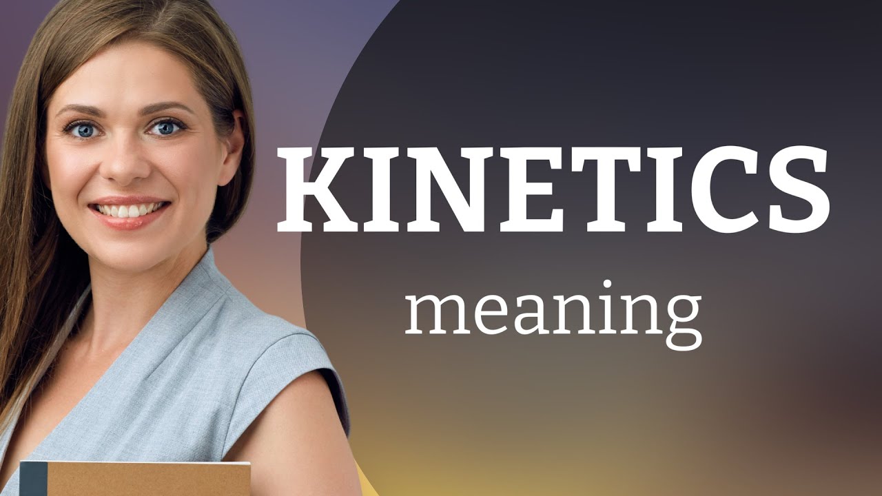 Kinetics • what is KINETICS definition - YouTube