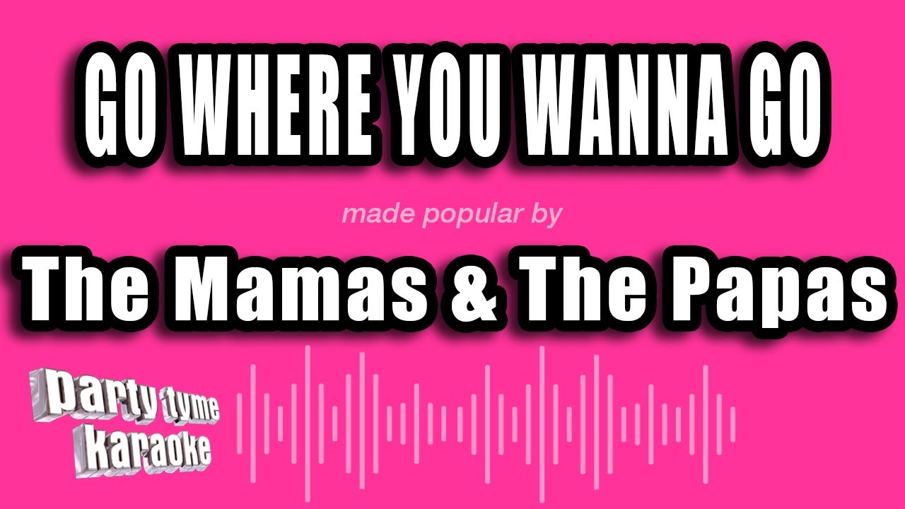 The Mamas & The Papas - Go Where You Wanna Go (Karaoke Version) - YouTube