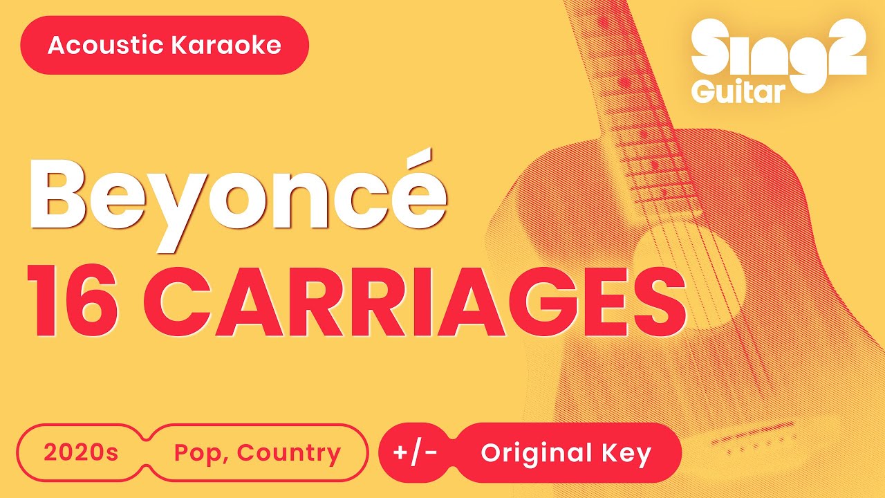 16 CARRIAGES - Beyoncé (Acoustic Karaoke) Chords - Chordify