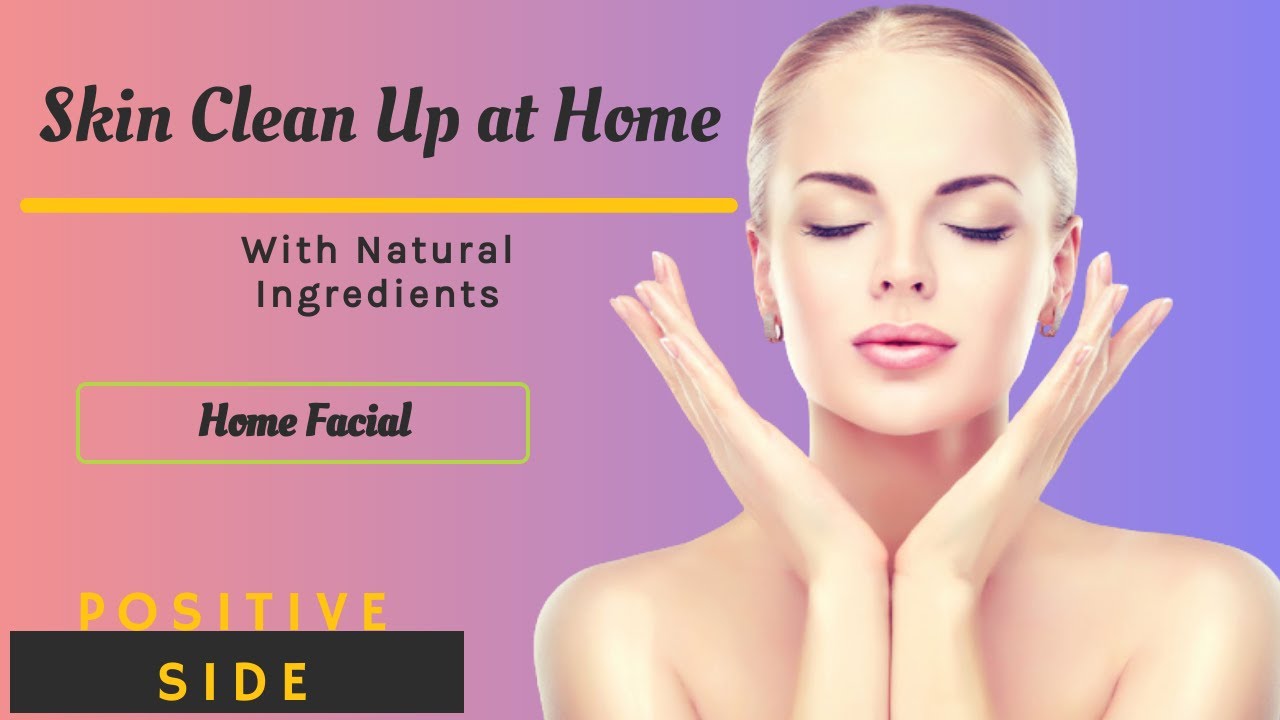 Skin cleanup at home with all natural Ingredients | Home Facial ...