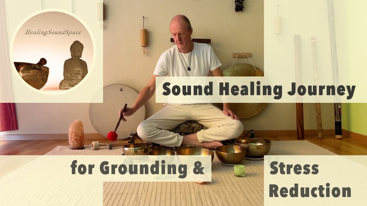 SOUND HEALING JOURNEY ⎮ GROUNDING AND STRESS REDUCTION - YouTube