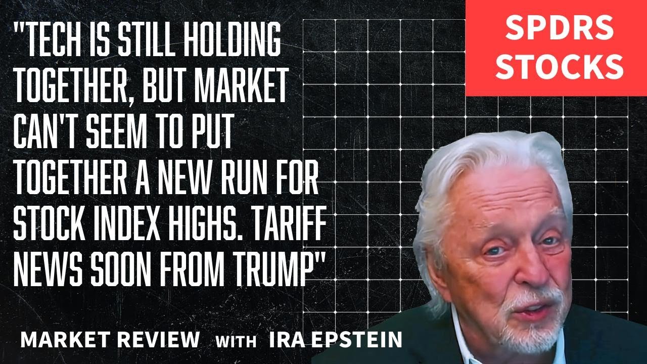 Stocks & ETFs: Tech Holds, Market Stalls; Tariff News Soon; Ira Epstein ...