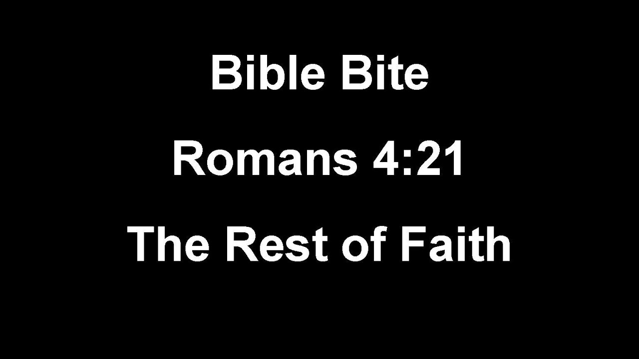 Rom 4:21 Bible Bite-13: The Rest of Faith - YouTube