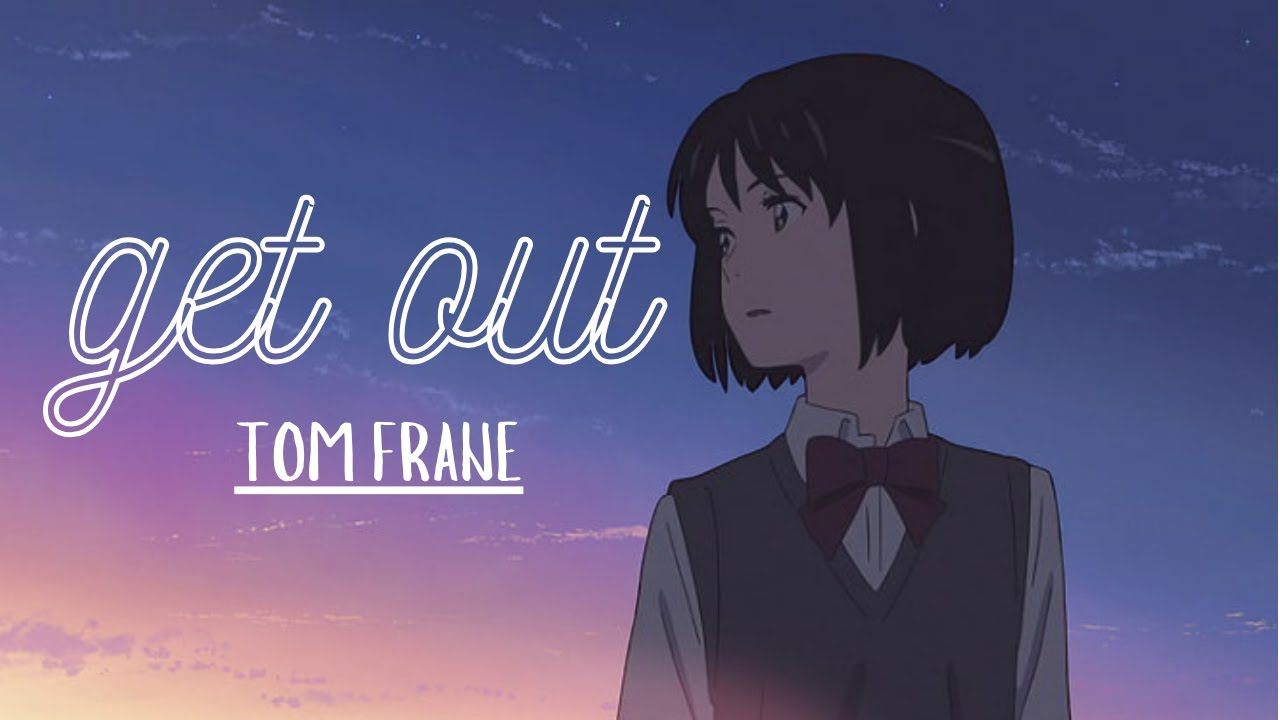 Get out - Tom Frane (Sped Up) // Your name [AMV/lyrics] - YouTube