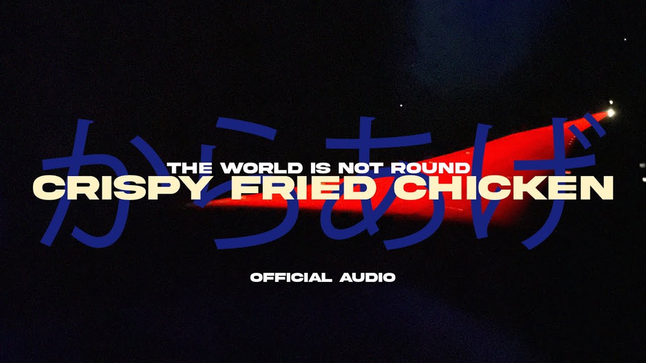 The World Is Not Round - Crispy Fried Chicken (Official Audio) - YouTube