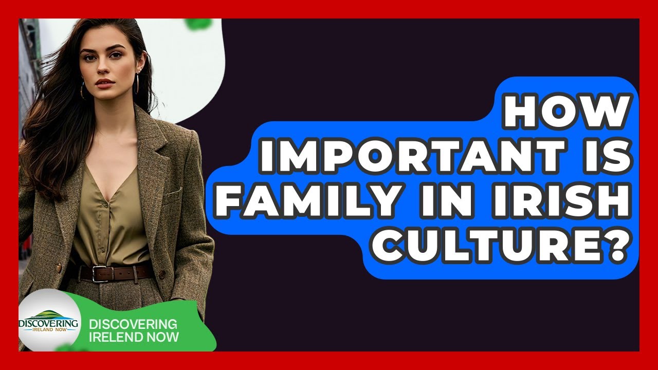 How Important Is Family In Irish Culture? - Discovering Ireland Now ...