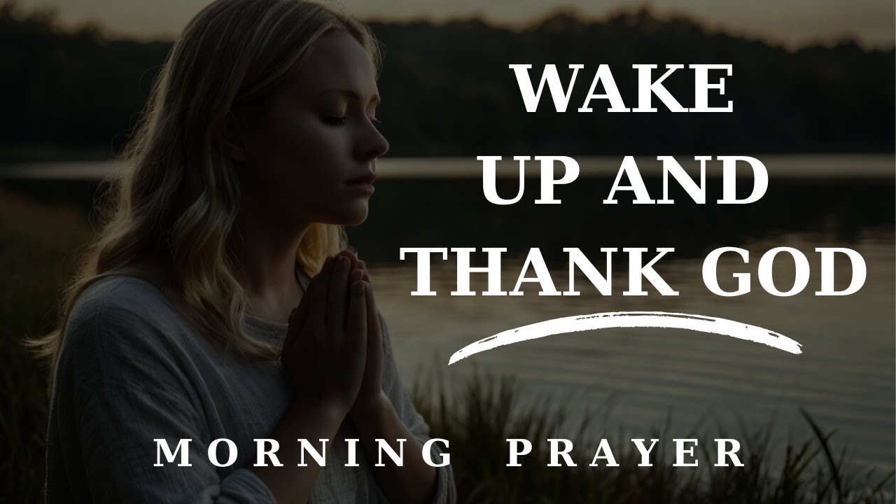 Wake Up and Thank God — Watch How Your Day Transforms | Morning Prayer ...
