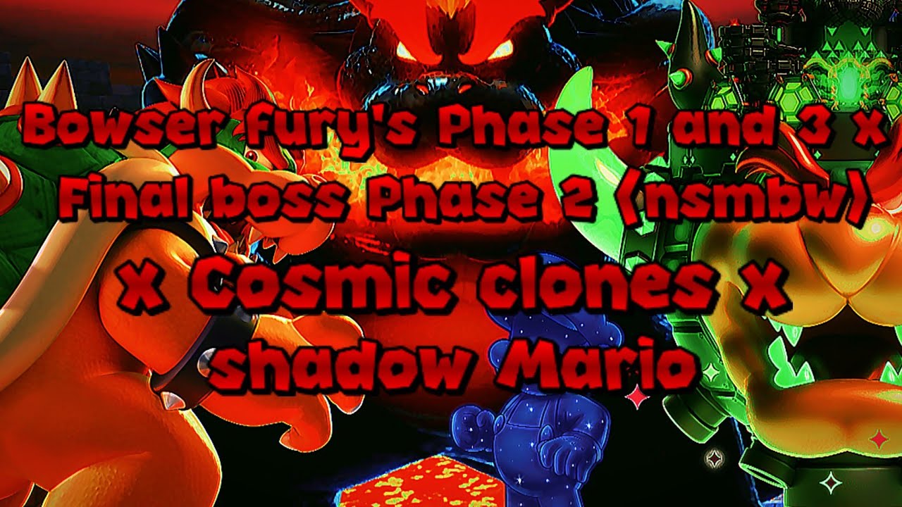 Bowser fury's Phase 1 and 3 x Final boss Pashe 2 (nsmbw) x Cosmic ...