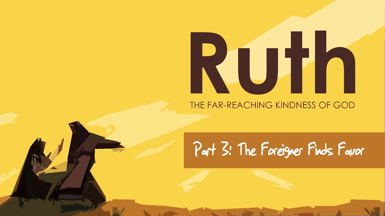The Book of Ruth, Part 3 - The Foreigner Finds Favor - YouTube